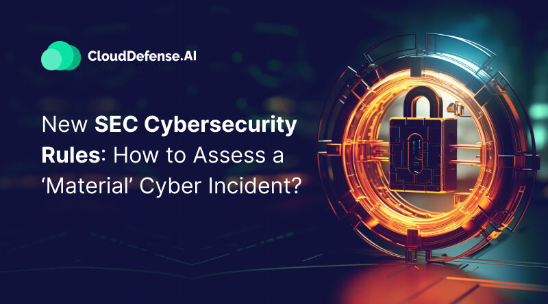 How to Assess a ‘Material’ Cyber Incident? - CloudDefense.AI